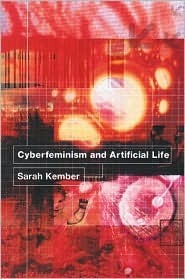 Cyberfeminism and Artificial Life by Sarah Kember | Goodreads