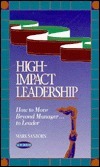 High-Impact Leadership: How to Move Beyond Manager-- To Leader by Mark ...