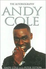 Andy Cole: The Autobiography by Andy Cole | Goodreads