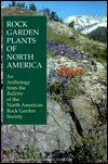 Rock Garden Plants of North America: An Anthology from the Bulletin of ...