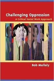 Challenging Oppression: A Critical Social Work Approach by Bob Mullaly ...