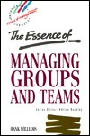 Essence of Managing Groups and Teams, The by Hank Williams | Goodreads