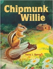 Chipmunk Willie by Harry J. Baerg | Goodreads