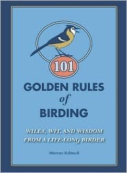 101 Golden Rules of Birding: Wiles, Wit, and Wisdom from a Life-Long ...