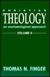 Christian Theology: An Eschatological Approach, Vol. 2 by Thomas N ...