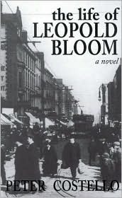 The Life of Leopold Bloom: A Novel by Peter Costello | Goodreads