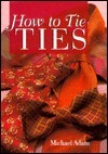 How To Tie Ties by Michael Adam | Goodreads