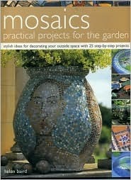Mosaics: Practical Projects for the Garden: Stylish Ideas for ...