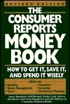 The Consumer Reports Money Book: How to Get It, Save It, and Spend It ...