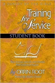 Training For Service: A Survey of the Bible, Student Book by Orrin Root ...
