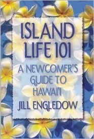 Island Life 101: A Newcomer's Guide to Hawaii by Jill Engledow | Goodreads