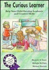 The Curious Learner: Help Your Child Develop Academic and Creative ...
