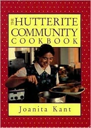 The Hutterite Community Cookbook by Joanita Kant | Goodreads
