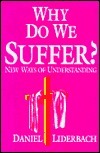 Why Do We Suffer?: New Ways of Understanding by Daniel Liderbach ...
