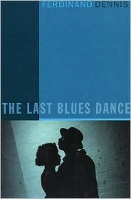 The Last Blues Dance by Ferdinand Dennis | Goodreads