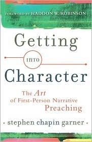Getting into Character: The Art of First-Person Narrative Preaching by ...