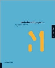 Minimal Graphics: The Powerful New Look of Graphic Design by Catharine ...