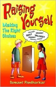 Raising Yourself : Making the Right Choices by Sumant S. Pendharkar ...