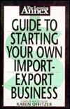 The Learning Annex: Guide to Starting Your Own Import/Export Business ...