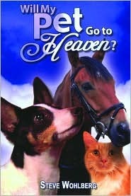 Will My Pet Go to Heaven? by Steve Wohlberg | Goodreads