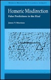 Homeric Misdirection: False Predictions in the Iliad by James V ...