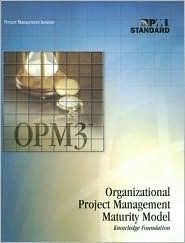 Organizational Project Management Maturity Model (Opm3): Knowledge Foundation by Project ...