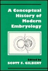 A Conceptual History of Modern Embryology by Scott F. Gilbert | Goodreads
