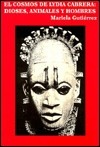 El Cosmos De Lydia Cabrera: Dioses, Animales Y Hombres by Mariela ...