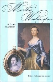 Martha Washington: A Brief Biography by Ellen McCallister Clark | Goodreads
