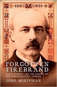 Forgotten Firebrand: James Redpath and the Making of Nineteenth-Century ...