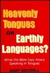 Heavenly Tongues Or Earthly Languages by Gary Goodell | Goodreads