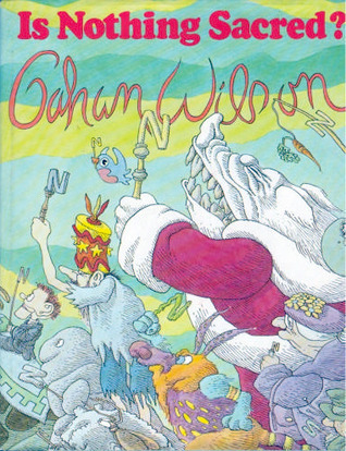Is Nothing Sacred? by Gahan Wilson | Goodreads