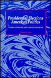 Presidential Elections and American Politics: Voters, Candidates, and ...