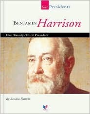 Benjamin Harrison: Our Twenty-Third President by Sandra Francis | Goodreads