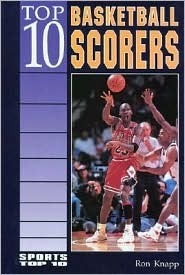 Top 10 Basketball Scorers (Sports Top Ten) by Ron Knapp | Goodreads