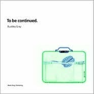 To Be Continued by Buckley Gray Yeoman | Goodreads