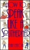 How to Speak Like a Southerner by Dian Eaton | Goodreads