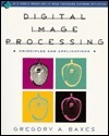 Digital Image Processing: Principles and Applications by Gregory A. Baxes | Goodreads