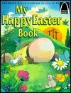 My Happy Easter Book (Arch Bks) by Arch Books | Goodreads