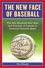 The New Face of Baseball: The One-Hundred-Year Rise and Triumph of ...