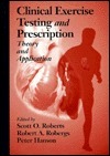 Clinical Exercise Testing and Prescription: Theory and Application by ...