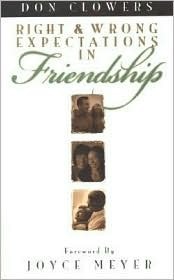 Right and Wrong Expectations in Friendship by Don Clowers | Goodreads