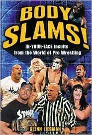 Body Slams!: In-Your-Face Insults from the World of Pro Wrestling by ...