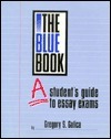 The Blue Book: A Student's Guide to Essay Exams by Gregory S. Galica ...