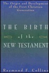 The Birth of the New Testament: The Origin and Development of the First ...