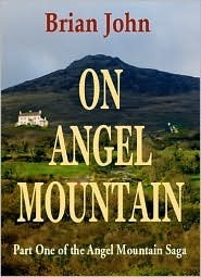 On Angel Mountain (Angel Mountain Saga, #1) by Brian John | Goodreads