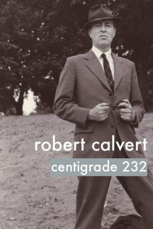 Centigrade 232 by Robert Calvert | Goodreads
