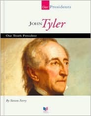 John Tyler: Our Tenth President (Our Presidents) by Steven Ferry ...