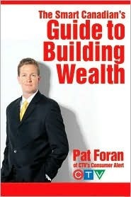 The Smart Canadian's Guide to Building Wealth by Pat Foran | Goodreads