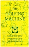 The Golfing Machine. Geometric Golf. The Computer Age Approach to ...
